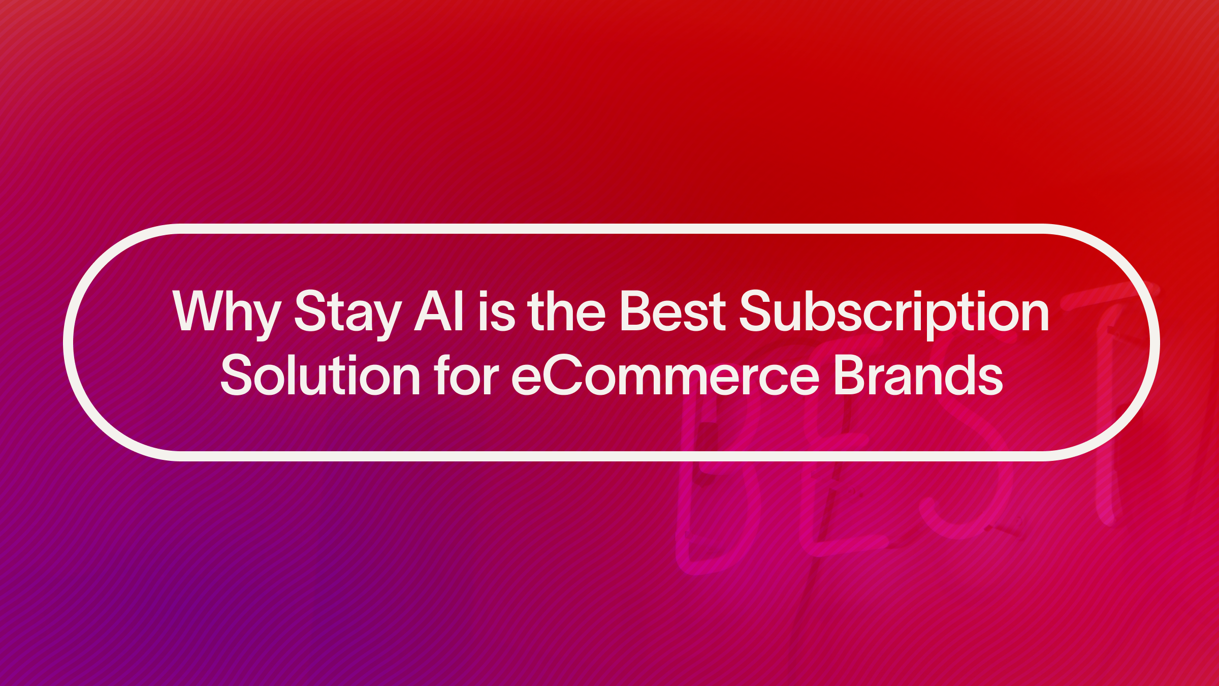 Why Stay AI is the Best Subscription App for eCommerce Businesses - Stay AI
