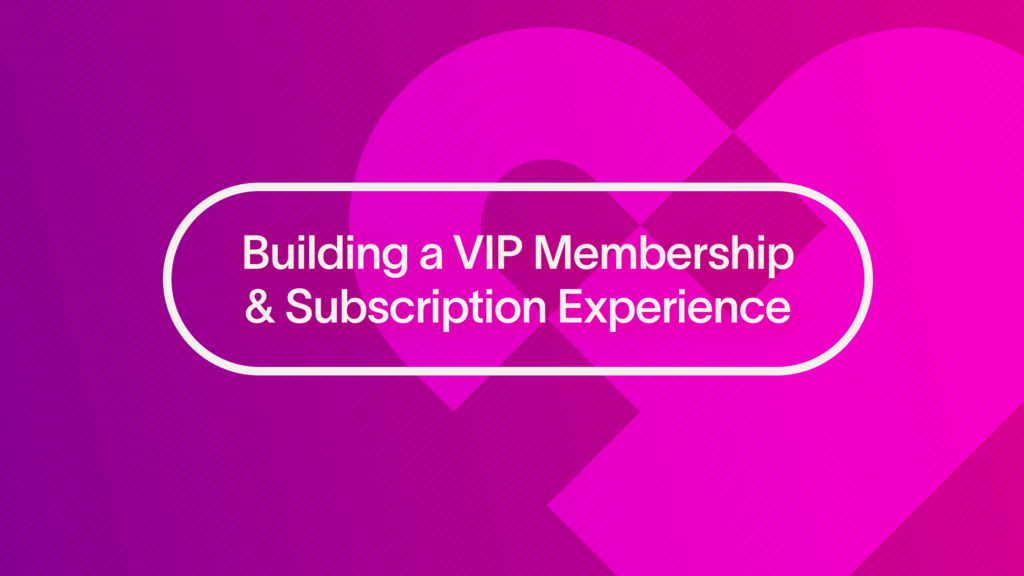 Building a VIP Membership & Subscription Experience: Q&A with ...